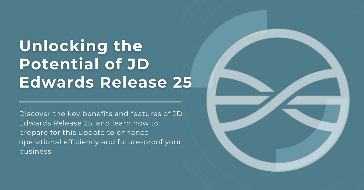 Unlocking the Potential of JD Edwards Release 25: A Game-Changer for Your Business